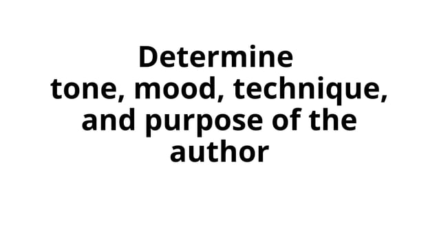 Determine tone, mood, technique, and purpose of the author.pptx | Science