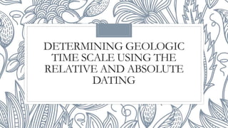 Determining-geologic-time-scale-using-the-relative-and.pptx