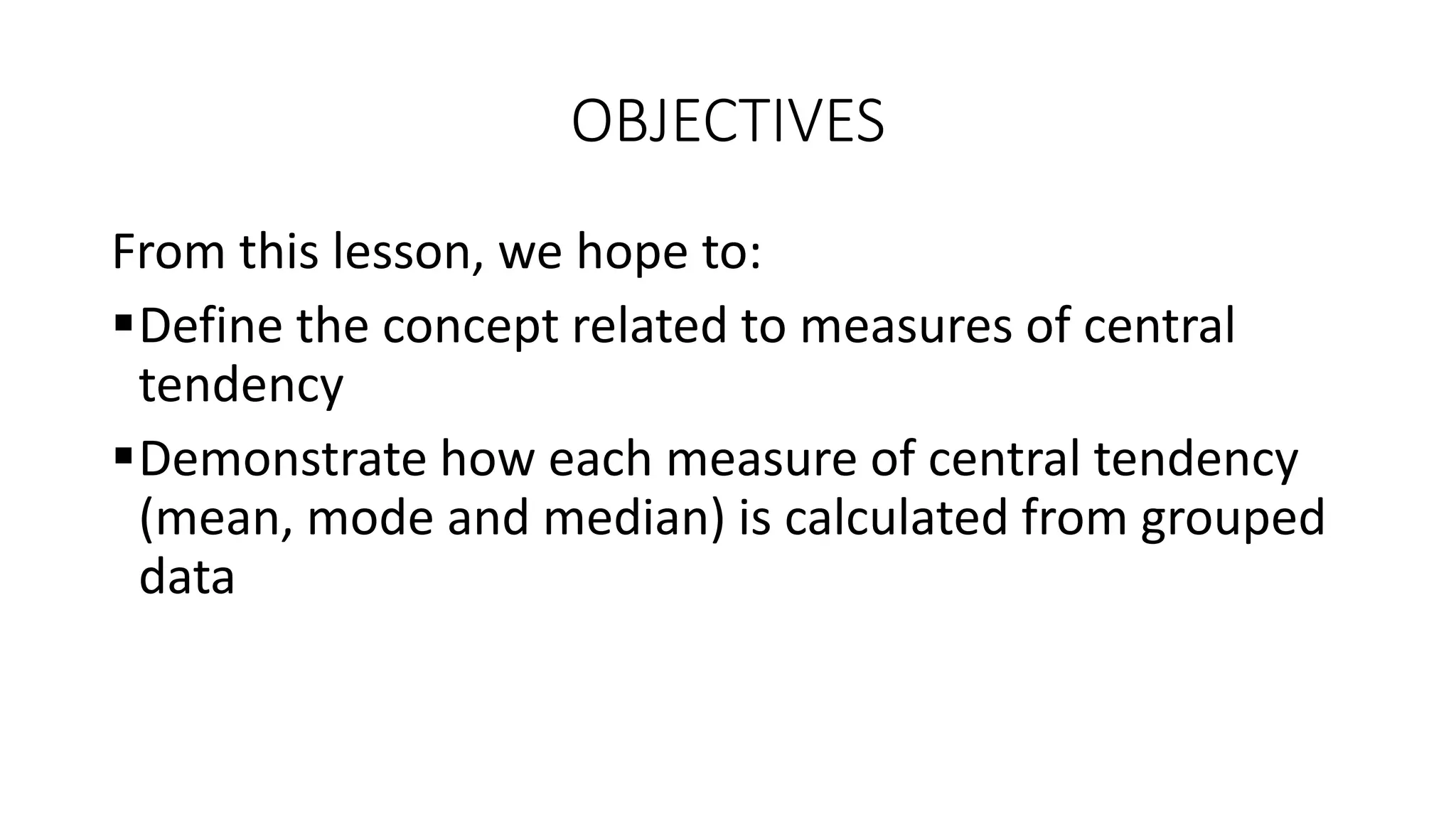 Determining measures of central tendency for grouped data | PPTX