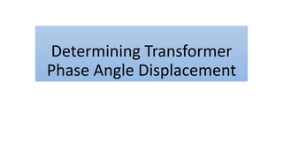 Determining Transformer Phase Angle Displacement.pptx