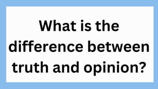 Determining Truth from Opinion.pptx Introduction to Philosophy | PPTX