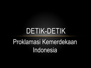 Detik-Detik Proklamasi Indonesia pada Tahun 1945 | PPTX