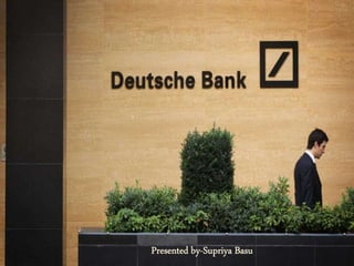 Presentation on Deutsche bank by Supriya Basu | PPTX