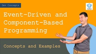 Dev Concepts: Component-Based and Event-Driven Programming | PPT