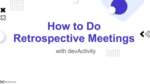 [devActivity] How to Do Retrospective Meetings with devActivity.pptx