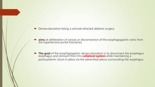 Devascularization in portal hypertension.dr quiyum | PPTX