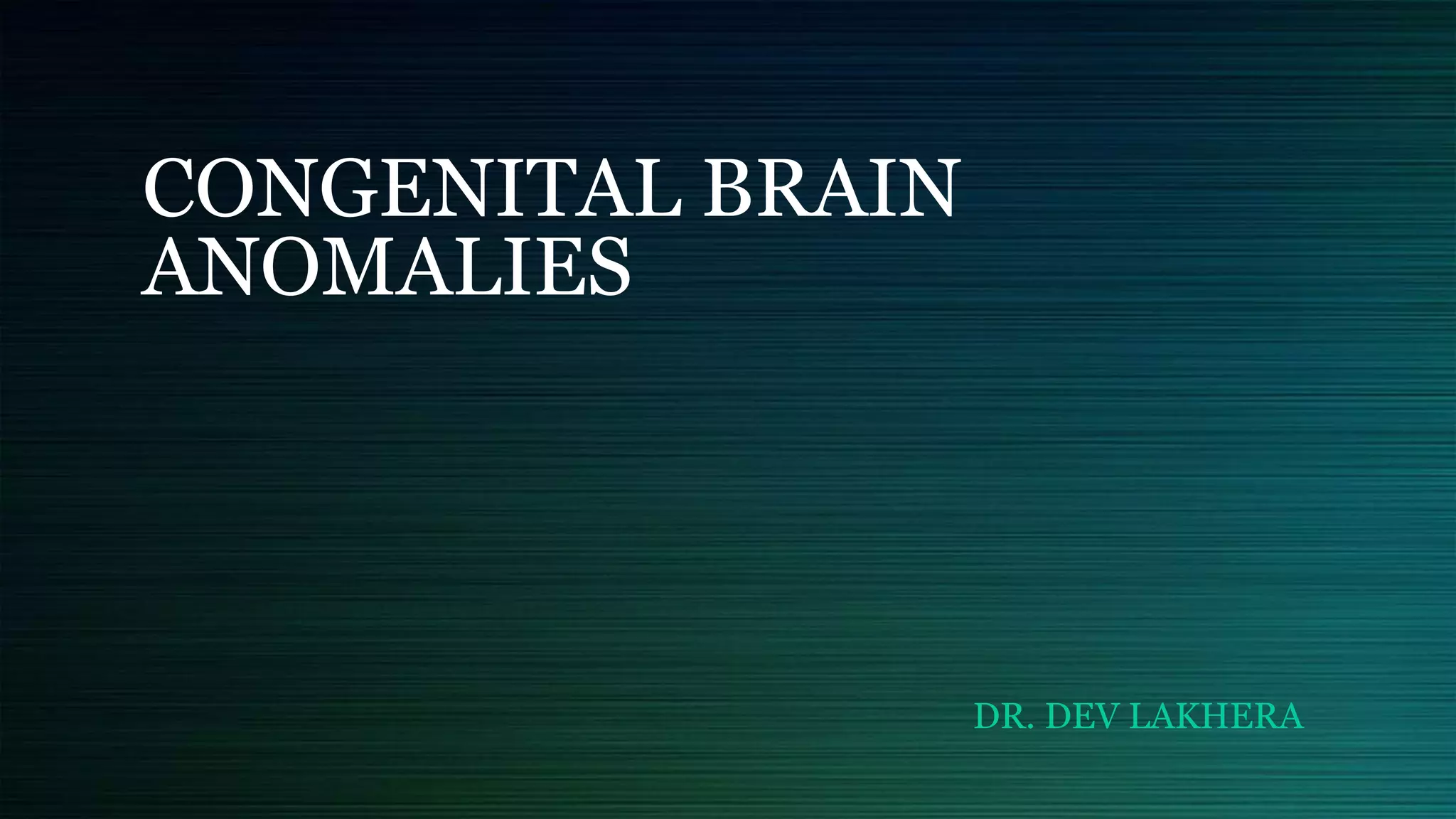 congenital brain anomalies | PPTX