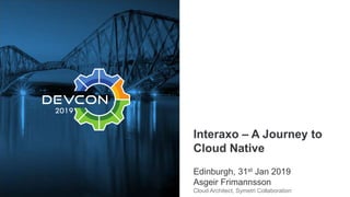 Alfresco DevCon 2019: Interaxo - A journey to Cloud Native | PPT
