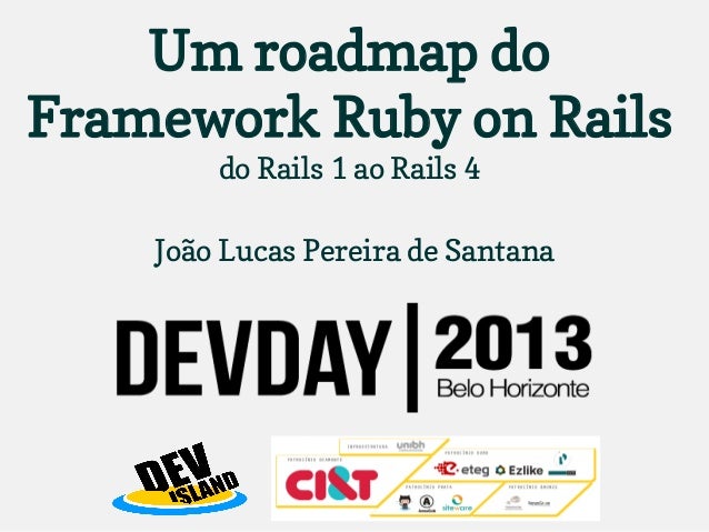 Um Roadmap Do Framework Ruby On Rails Do Rails 1 Ao Rails 4 Devday