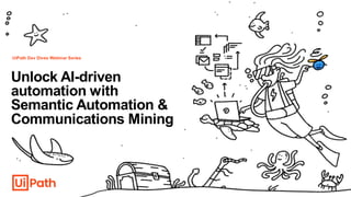Dev Dives: Unlock AI-driven automation with semantic automation & communications mining | PPT