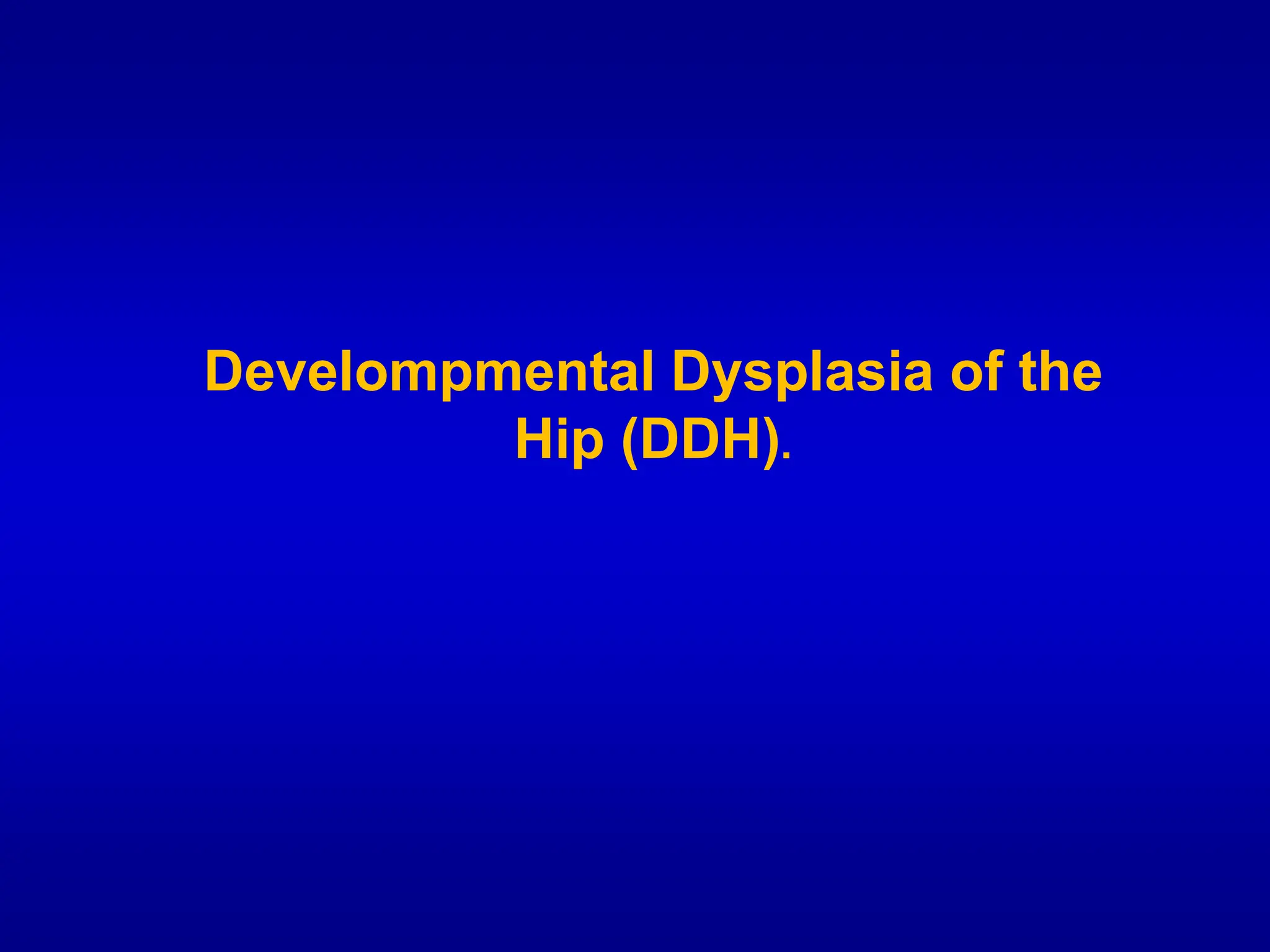 Develompmental_dysplasia_of_the_hip_2022 | PPT