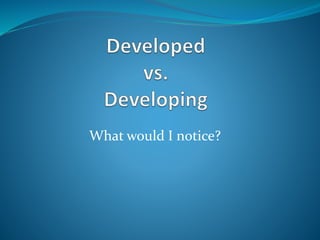 Developed vs. developing (pictures) | PPTX