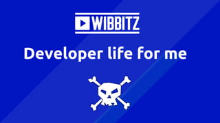 Developer life for me | PPT