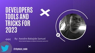 Developers tools and tricks for 2023 Presentation (share).pdf
