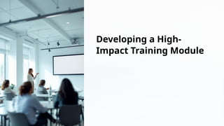 Developing-a-High-Impact-Training-Module.pptx