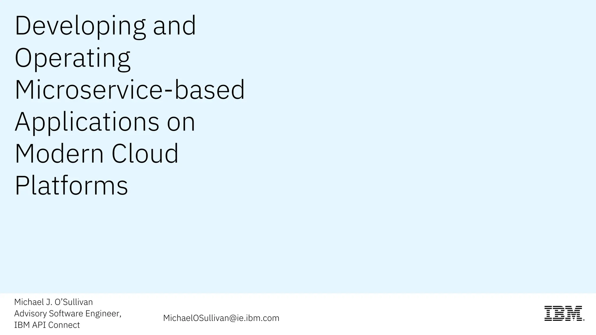 Developing and Operating Microservice-based Applications on Modern Cloud Platforms - IBM Talk ...