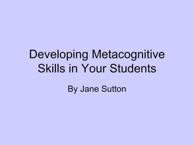 Developing Metacognitive Skills In Your Students | PPT