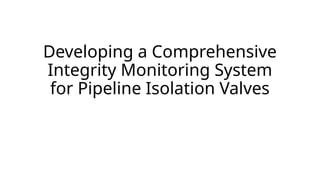 Developing a Comprehensive Integrity Monitoring System for Pipeline.pptx