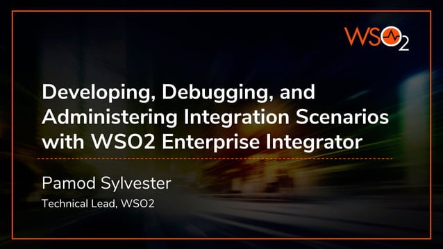 Developing, Administering and Debugging with WSO2 Enterprise Integrator | PPT