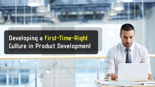 Developing a First-Time-Right Culture in Product Development | PDF