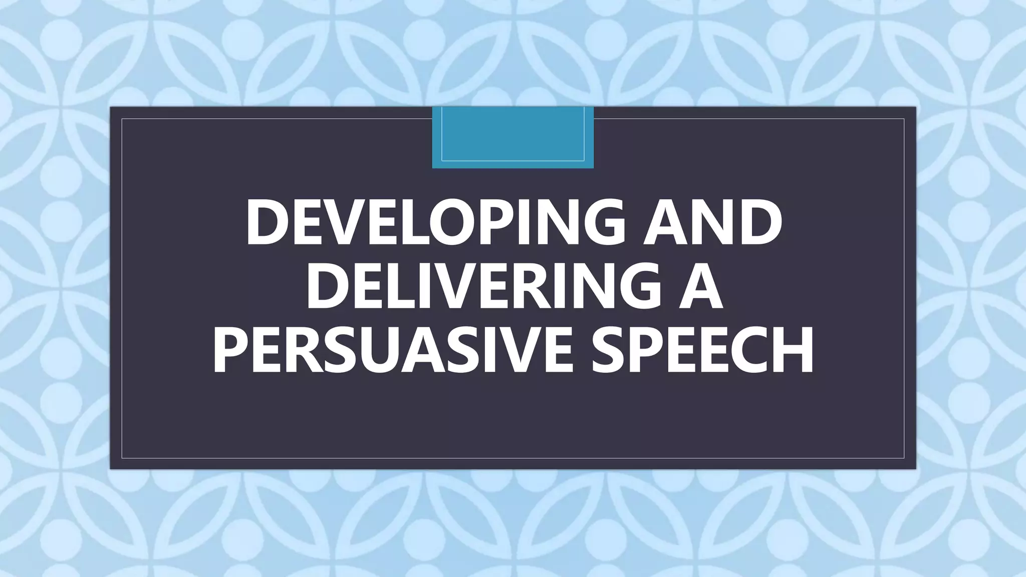 Developing and Delivering a Persuasive Speech.pptx