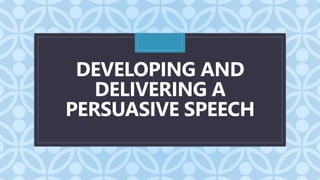 Developing and Delivering a Persuasive Speech.pptx