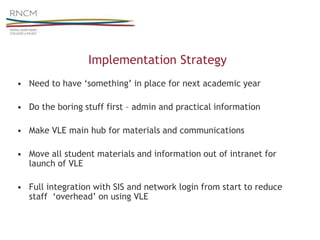 Developing a vle for the rncm using moodle | PPT