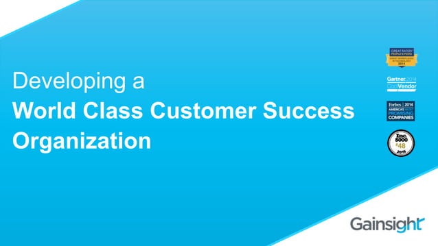 Developing a World Class Customer Success Organization | PPT