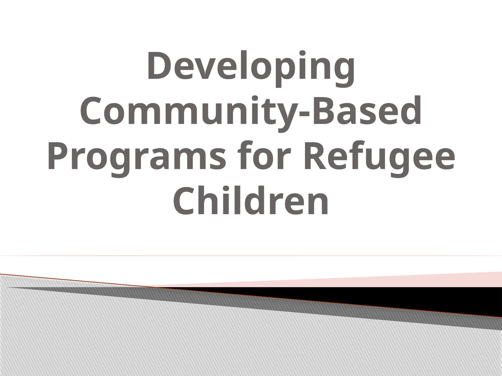 Developing Community-Based Programs for Refugee Children.pptx