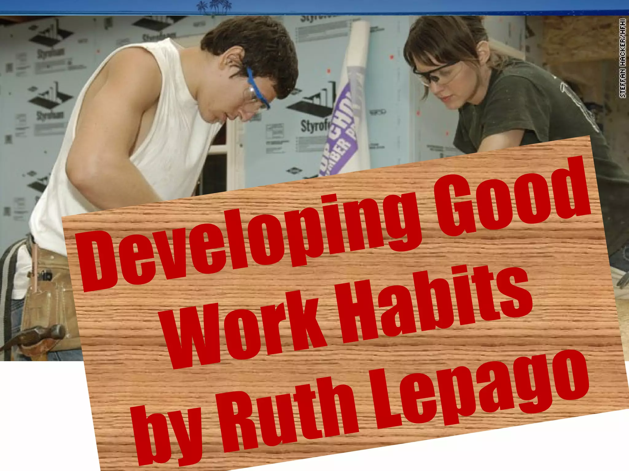 Developing good work habits by Ruth Lepago, Work Education Teacher | PPT
