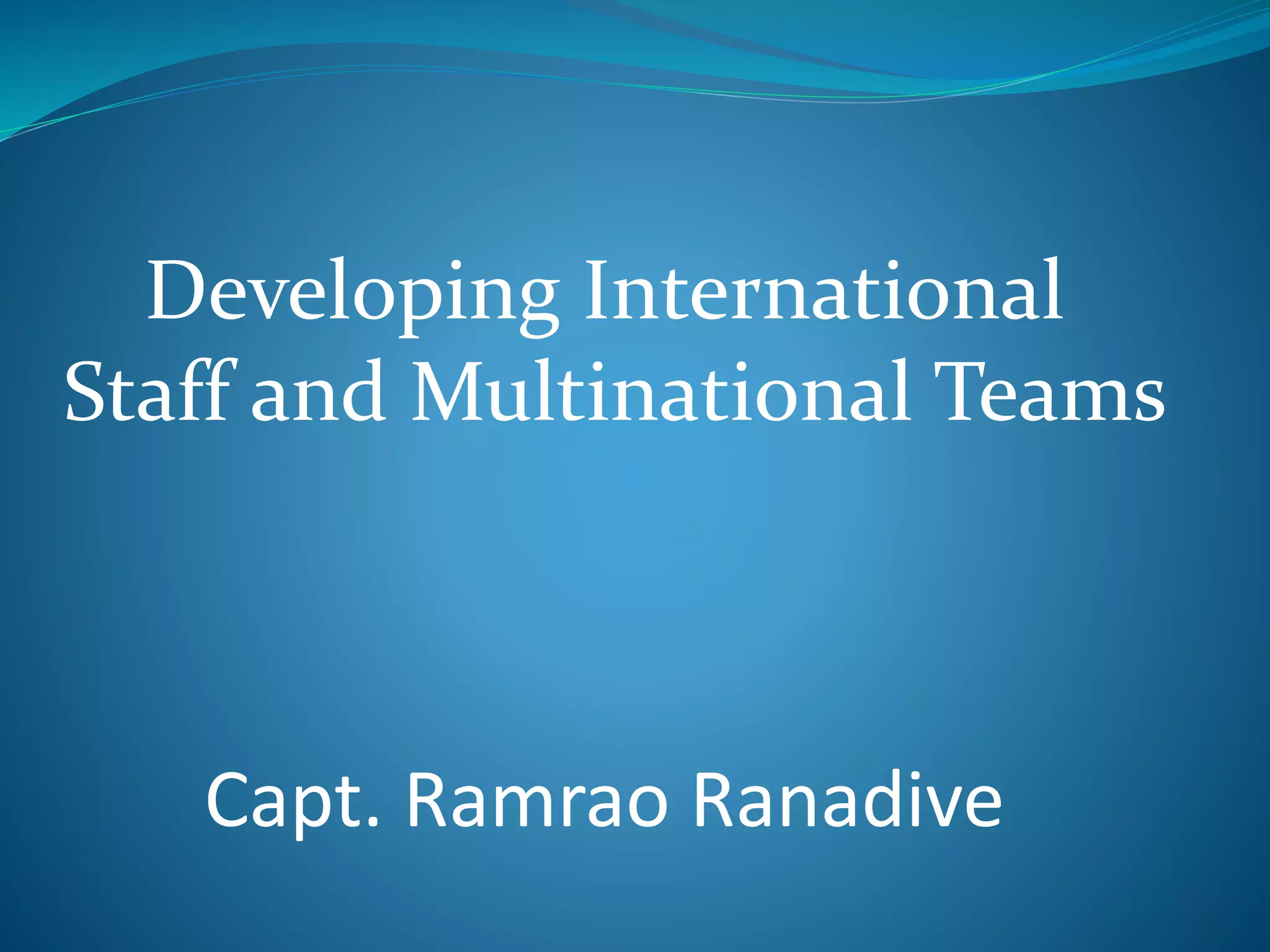 Developing international staff and multinational teams | PPTX