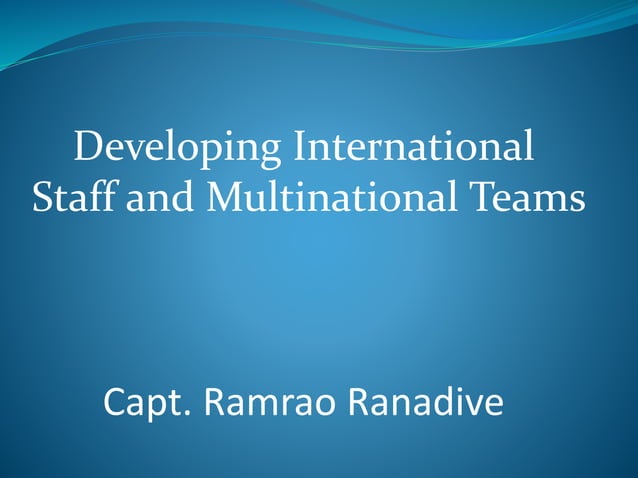 Developing international staff and multinational teams | PPTX
