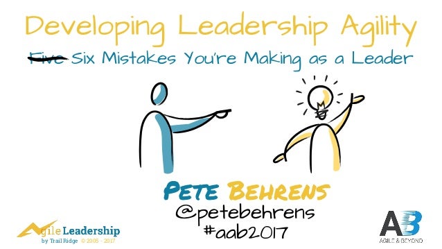 Developing Leadership Agility: 6 Mistakes Leaders Make Developing Leadership Agility: 6 Mistakes Leaders Make