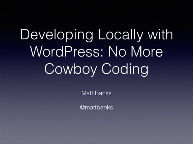 Developing Locally with WordPress: No More Cowboy Coding | PDF