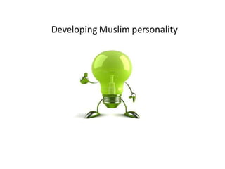 Developing muslim personality | PPT