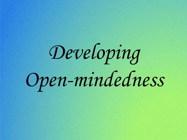 Developing open mindedness | PPTX