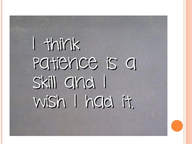 Developing patience because patience is a skill | PPT