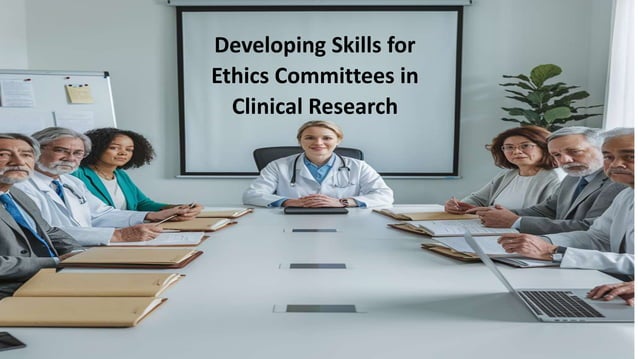 Developing Skills for Ethics Committees in Clinical Research.pptx