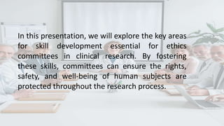 Developing Skills for Ethics Committees in Clinical Research.pptx