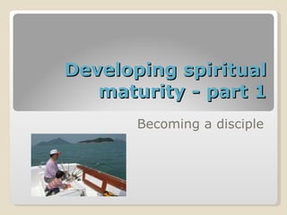 Developing spiritual maturity part 1: becoming a disciple | PPT ...