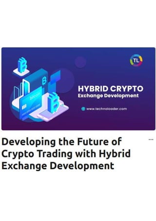 Developing the Future of Crypto Trading with Hybrid Exchange Development | PDF | Technology ...