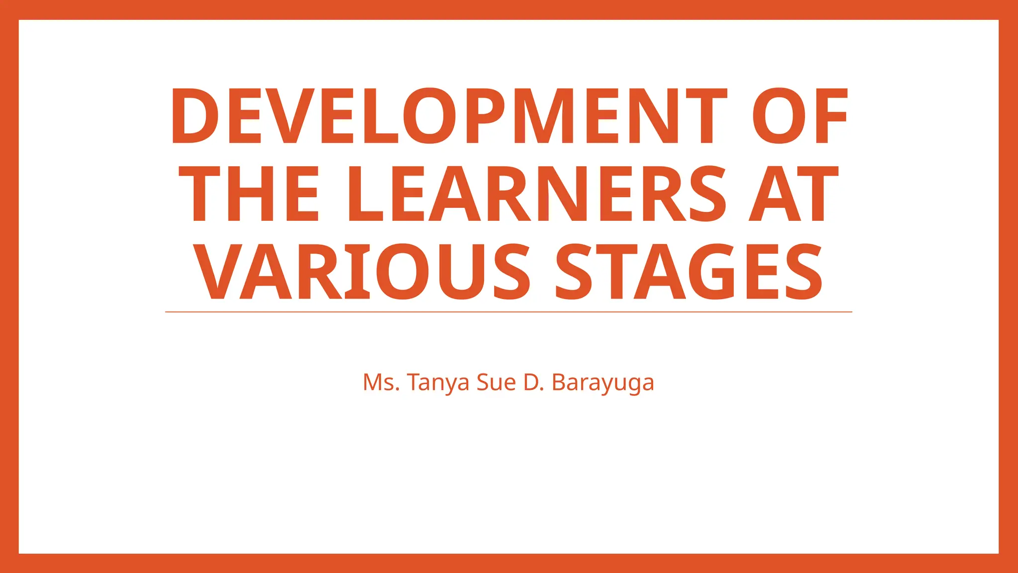 Development-of-the-Learners-at-Various-Stages-Part-I.pptx