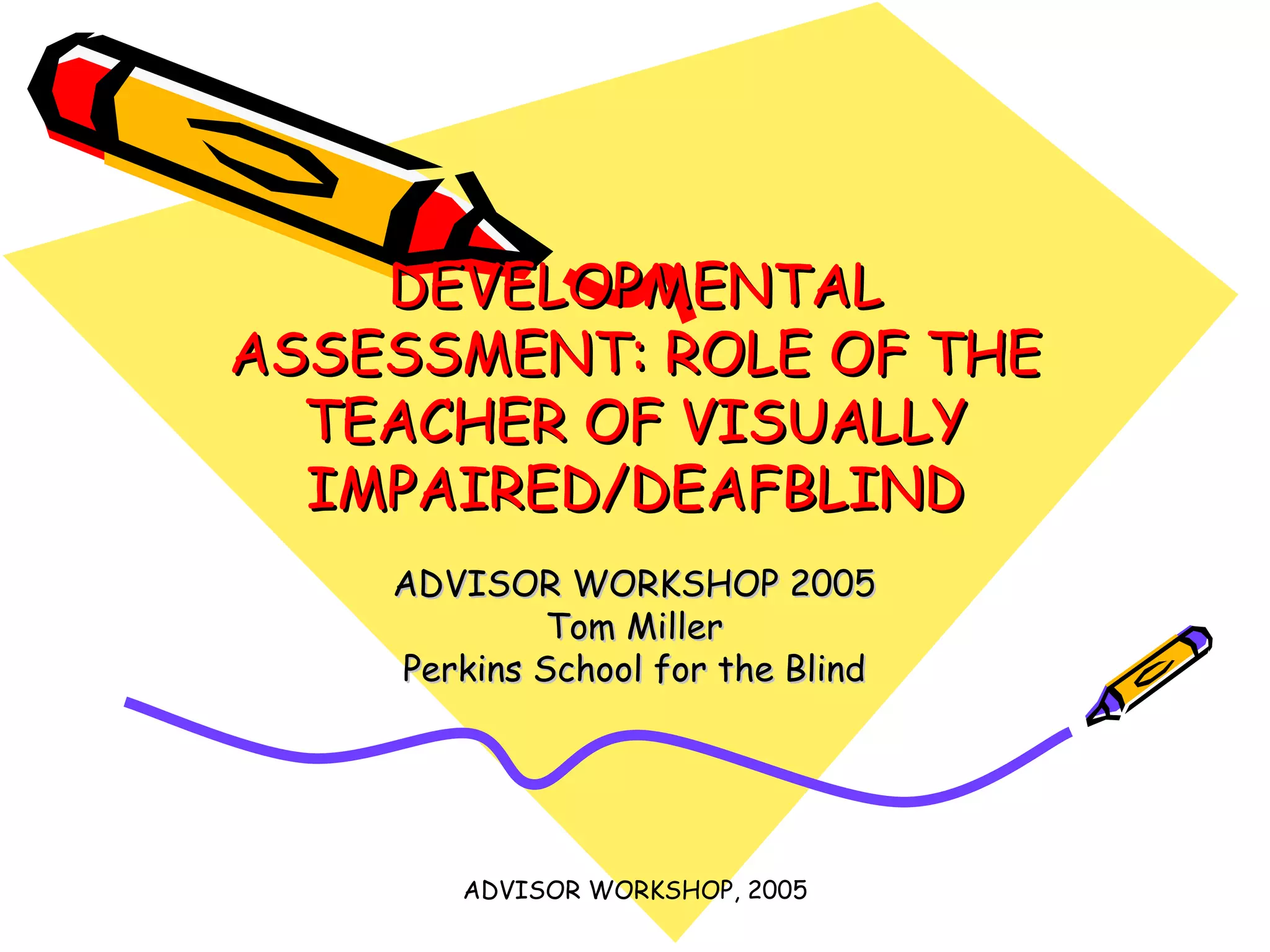 DEVELOPMENTAL ASSESSMENT: ROLE OF THE TEACHER OF VISUALLY IMPAIRED ...