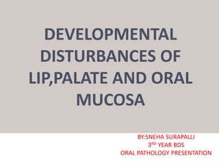 Developmental disturbances of LIP,PALATE and ORAL MUCOSA | PPTX