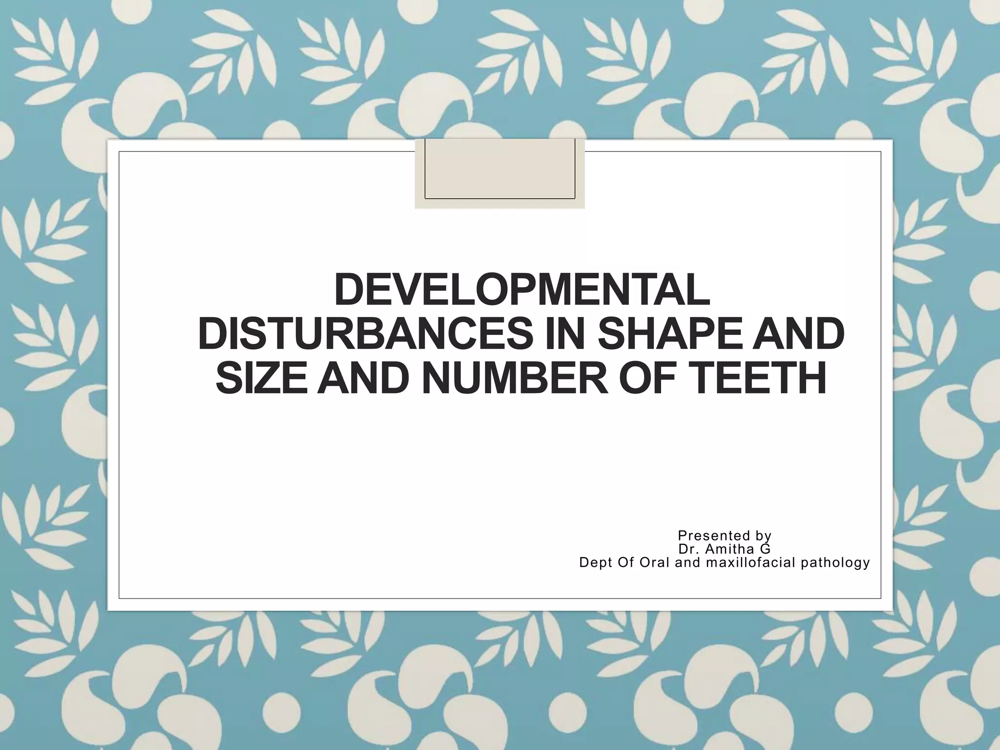 Developmental disturbances shape, size and number of the teeth | PPTX