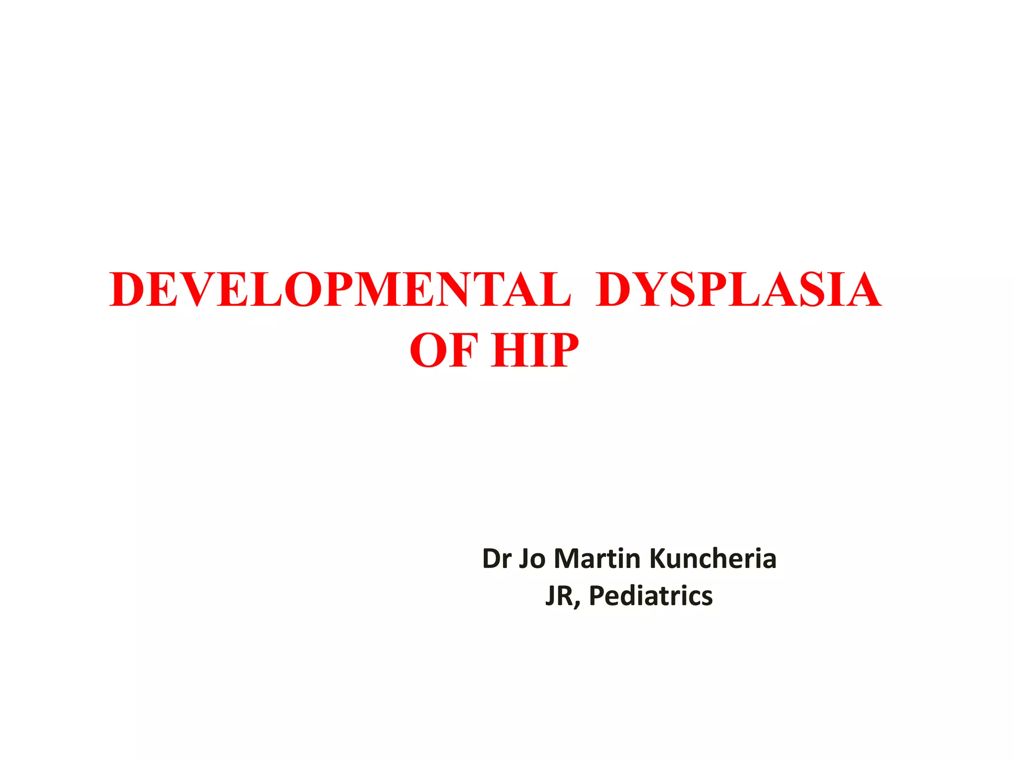 DEVELOPMENTAL DYSPLASIA OF HIP.pptx