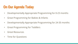 Developmentally Appropriate Programming for Babies & Toddlers | PPT
