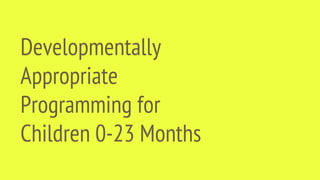 Developmentally Appropriate Programming for Babies & Toddlers | PPT