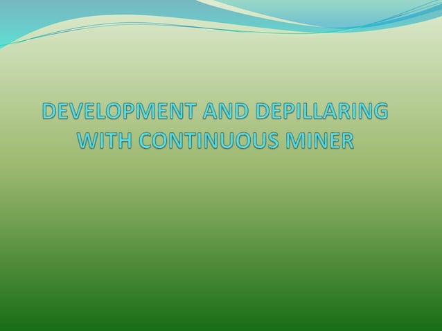 Development and depillaring with continuous miner | PPT