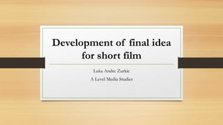 Luka Development of Final Idea Draft.pptx